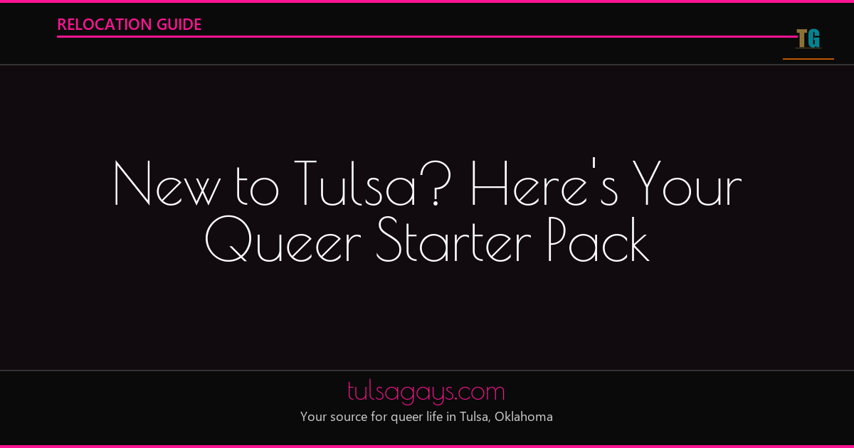 New to Tulsa? Here's Your Queer Starter Pack - Tulsa Gays Blog